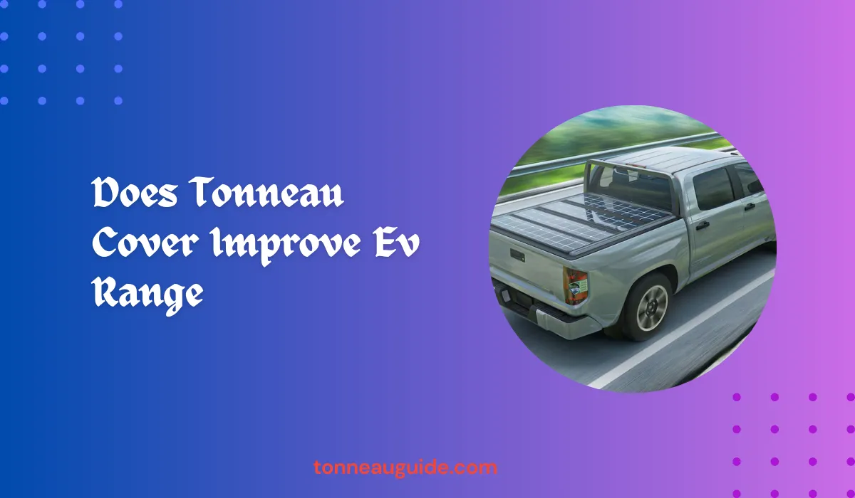 Does Tonneau Cover Improve EV Range? The Surprising Truth